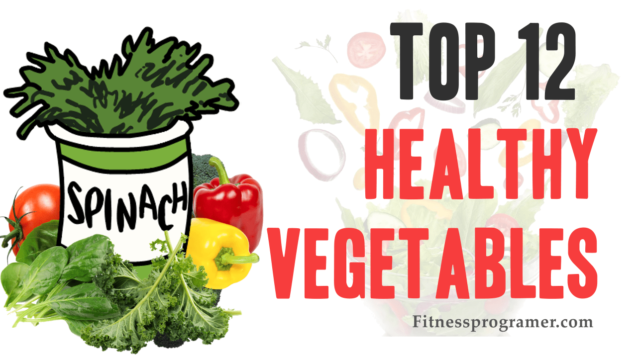 Top 12 Healthy Vegetables | Nutrition And Health Benefits